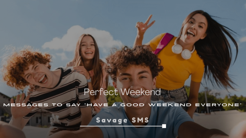 125+ Perfect Weekend Messages to Say “Have a Good Weekend Everyone ...